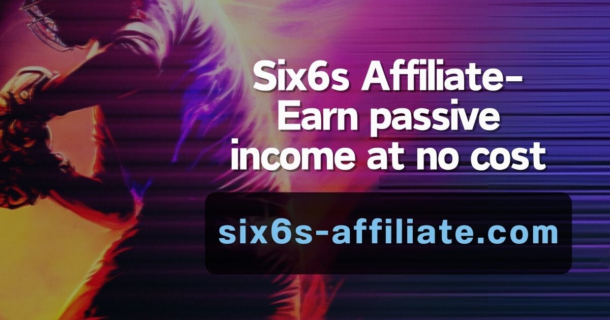 Six6s Affiliate-Earn passive income at no cost